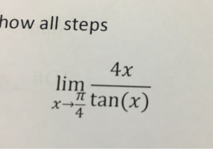 Solved how all steps 4χ lim_ tan (x) 4 | Chegg.com