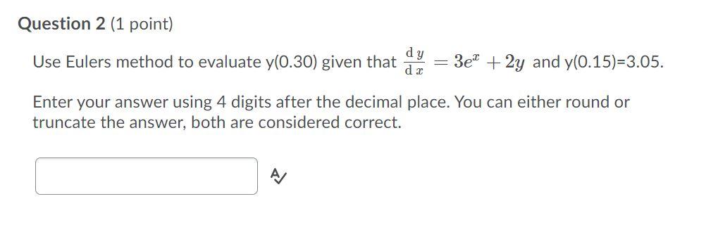 Solved Question 2 (1 point) Use Eulers method to evaluate | Chegg.com