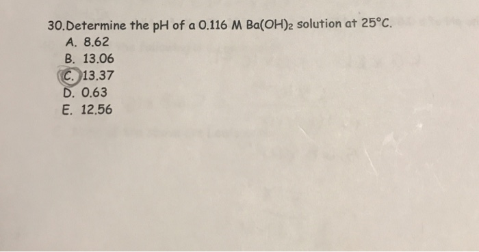 Solved 30.Determine the pH of a 0.116 M Ba(OH)2 solution at | Chegg.com
