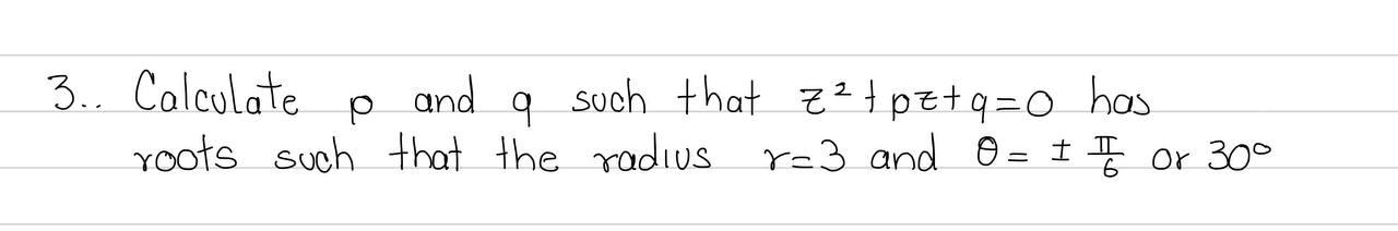 Solved 3.. Calculate and such that z² tpz+q=0 has 2 р q | Chegg.com
