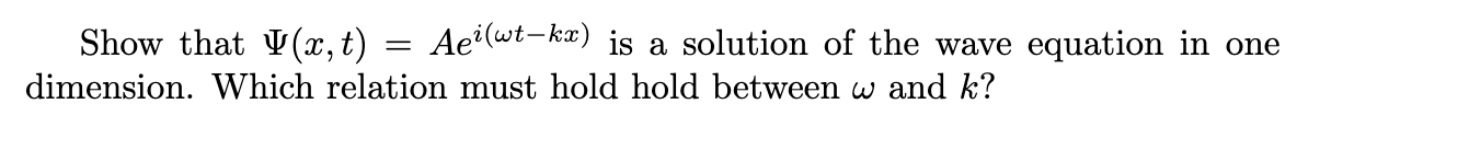 Solved Show that Ψ(x,t)=Aei(ωt−kx) is a solution of the wave | Chegg.com