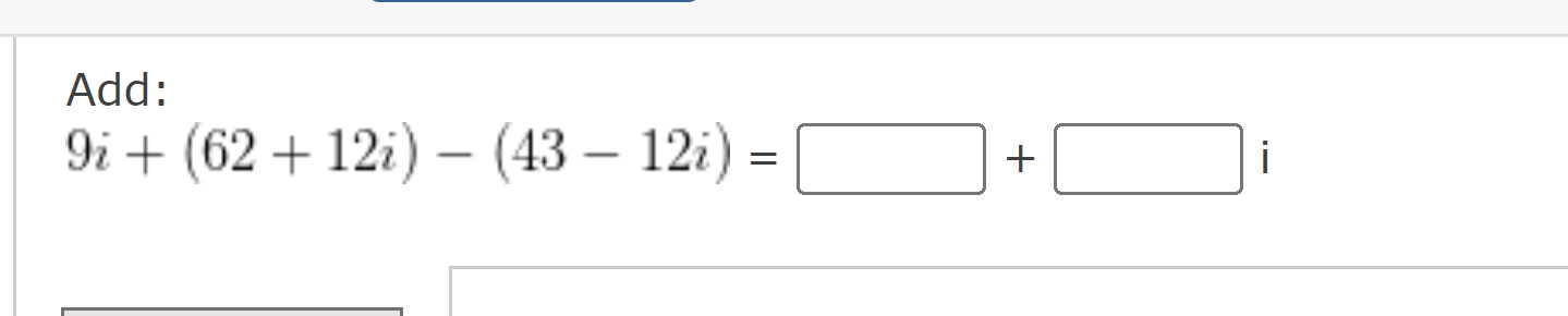Solved Add: 9i+(62+12i)−(43−12i)= | Chegg.com