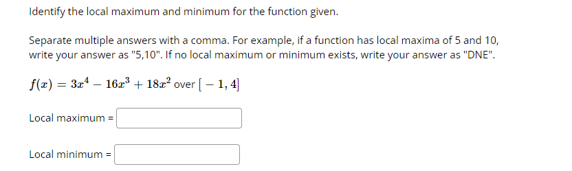 Solved Identify the local maximum and minimum for the | Chegg.com