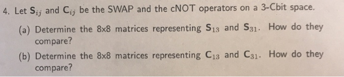 4. Let Sij and Cij be the SWAP and the cNOT operators | Chegg.com