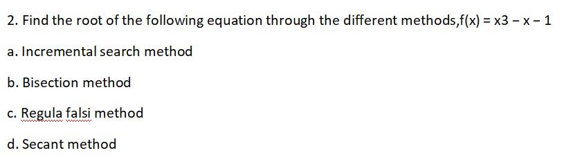 Solved 2. Find the root of the following equation through | Chegg.com