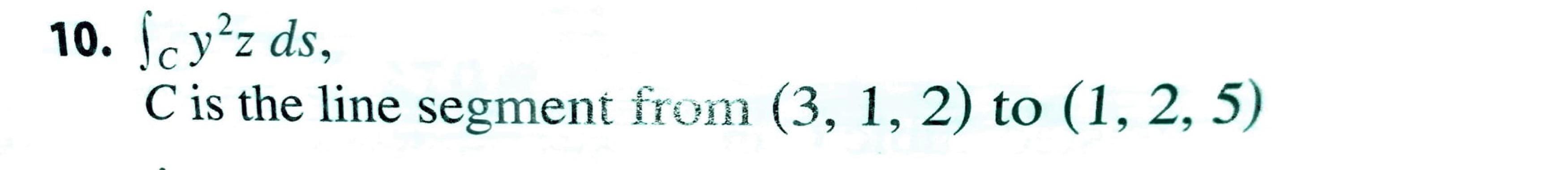 Solved 10. c y?z ds, C is the line segment from (3, 1, 2) to | Chegg.com