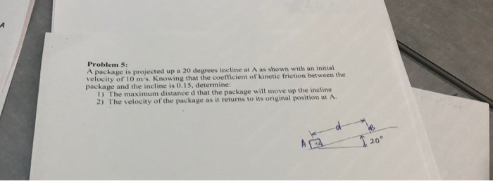 Solved Problem 5 A package is projected up a 20 degrees | Chegg.com