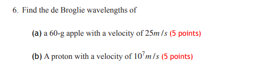 Solved 6. Find the de Broglie wavelengths of (a) a 60-g | Chegg.com