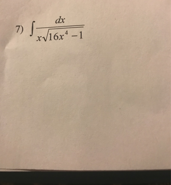 Solved Find integral integral dx/x Squareroot 16x^4 - 1 | Chegg.com