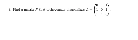 Solved 3. Find a matrix P that orthogonally diagonalizes A= | Chegg.com