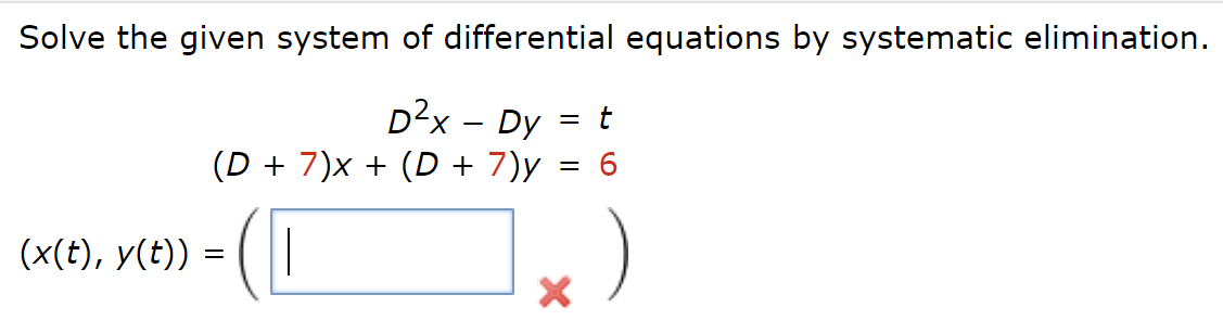 Solved D^2x − Dy = t, (D + 7)x + (D + 7)y = 6 | Chegg.com