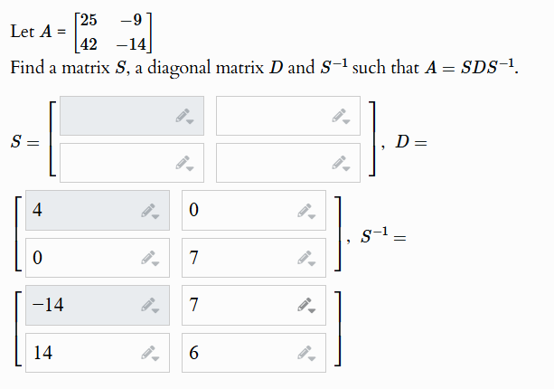 Solved by an EXPERT Let A=[25-942-14]Find a matrix S, ﻿a diagonal matrix | Chegg.com