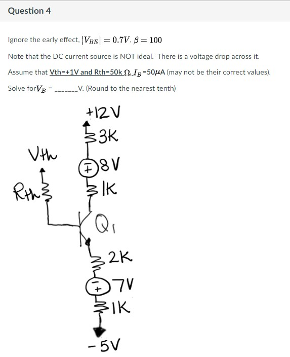Solved Question 4 Ignore the early effect, |VBE= 0.7V, B = | Chegg.com