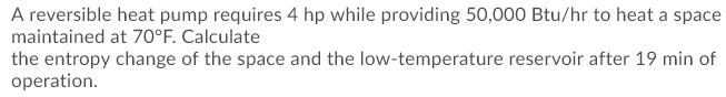 Solved A reversible heat pump requires 4 hp while providing | Chegg.com