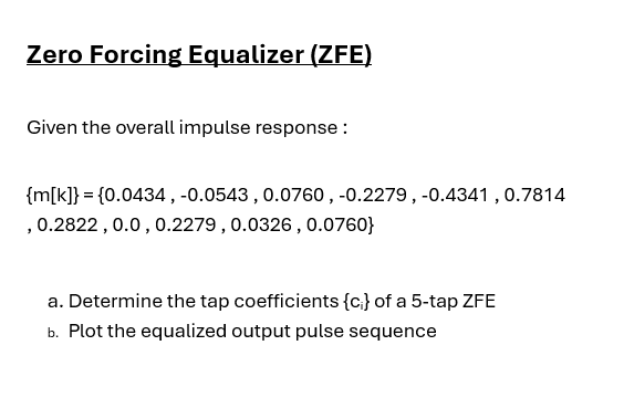 Solved Zero Forcing Equalizer (ZFE)Given the overall impulse | Chegg.com