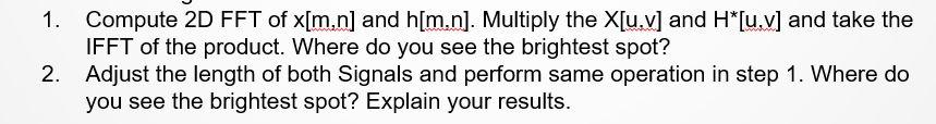 Solved 1. Compute 2D FFT of x[m,n] and h[m,n]. Multiply the | Chegg.com