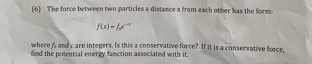Solved (6) The force between two particles a distance x from | Chegg.com
