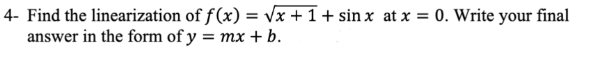 Solved 4- Find the linearization of f(x)=x+1+sinx at x=0. | Chegg.com