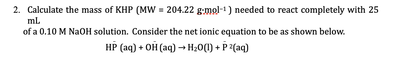 Solved 2. Calculate the mass of KHP (MW=204.22 g⋅mol−1) | Chegg.com