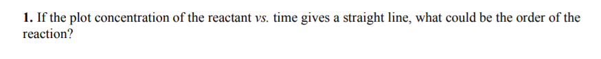 Solved 1. If the plot concentration of the reactant vs. time | Chegg.com