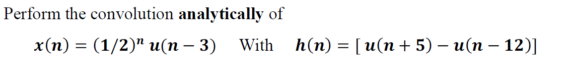 Solved Perform the convolution analytically of x(n) = (1/2)" | Chegg.com