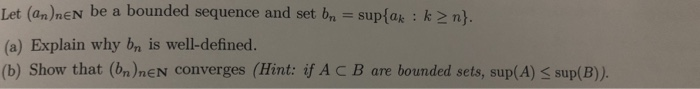 Solved Let (an)nEN be a bounded sequence and set bn sup ak : | Chegg.com