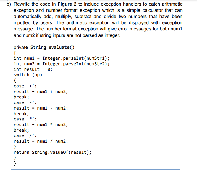 Solved b) Rewrite the code in Figure 2 to include exception | Chegg.com