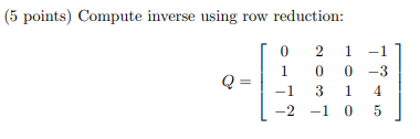Solved ( 5 points) Compute inverse using row reduction: | Chegg.com