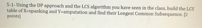 Solved 5 1 Using The Dp Approac H And The Lcs Algorithm You 1190