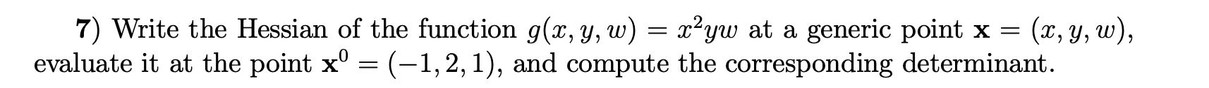 Solved 7 Write The Hessian Of The Function G X Y W X2yw At