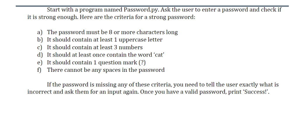 Solved Start with a program named Password.py. Ask the user | Chegg.com