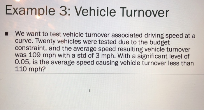 Solved Example 3: Vehicle Turnover We want to test vehicle | Chegg.com