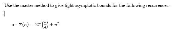 Solved Use the master method to give tight asymptotic bounds | Chegg.com