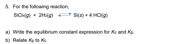 Solved 5. For the following reaction, SiCl4(9) + 2H2(g) | Chegg.com