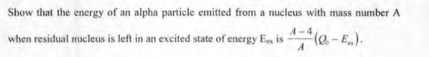 Solved Show that the energy of an alpha particle emitted | Chegg.com