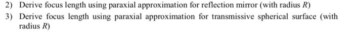 Solved 2) Derive focus length using paraxial approximation | Chegg.com