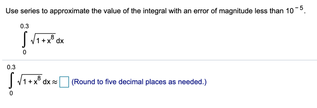 Solved Use Series To Approximate The Value Of The Integral