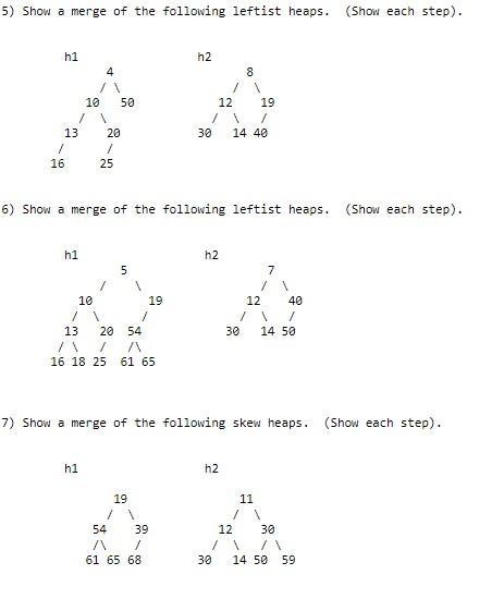 Solved 5 Show A Merge Of The Following Leftist Heaps Show