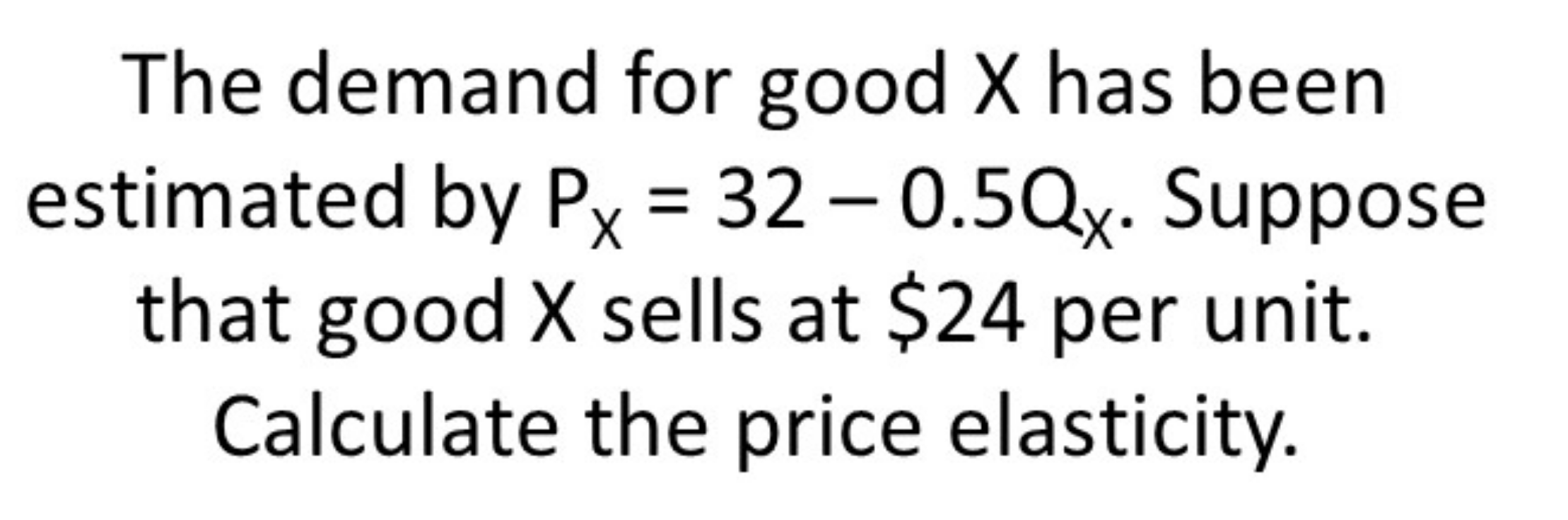Solved = The demand for good X has been estimated by Px = 32 | Chegg.com