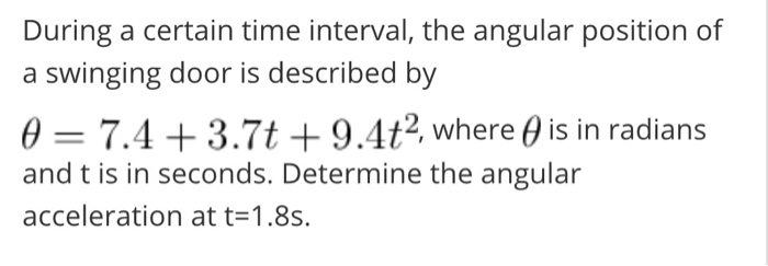 Solved During a certain time interval, the angular position | Chegg.com
