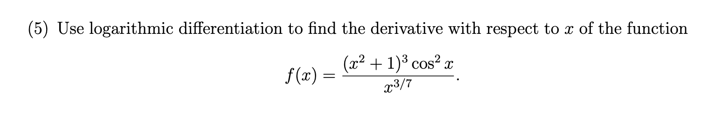 Solved (5) Use logarithmic differentiation to find the | Chegg.com