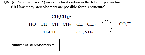 Solved Q6. (i) Put an asterisk (*) on each chiral carbon in | Chegg.com