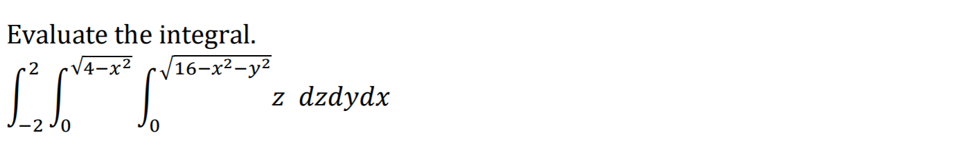 Solved Evaluate the integral. 4-x216-x2-y2 z dzdydx 1** J | Chegg.com