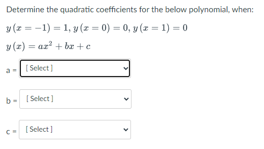 [Solved]: Determine the quadratic coefficients for the belo