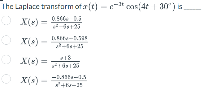Solved The Laplace transform of x(t)=e−3tcos(4t+30∘) is | Chegg.com