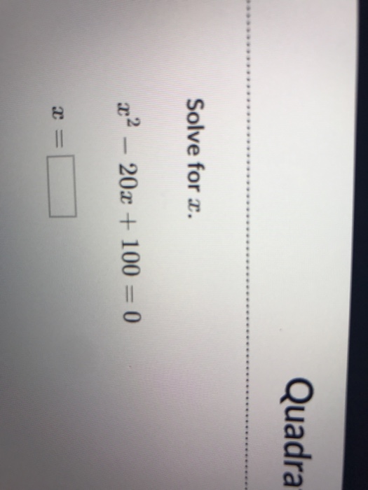 Solved Quadra Solve for r x2-20x + 100 = 0 | Chegg.com Solved Quadra Solve for r x2-20x + 100 = 0 | Chegg.com