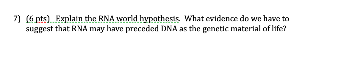Solved 7) (6 pts). Explain the RNA world hypothesis. What | Chegg.com