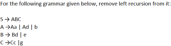 Solved For the following grammar given below, remove left | Chegg.com