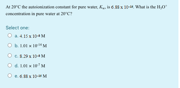 Solved At 20°C the autoionization constant for pure water, | Chegg.com