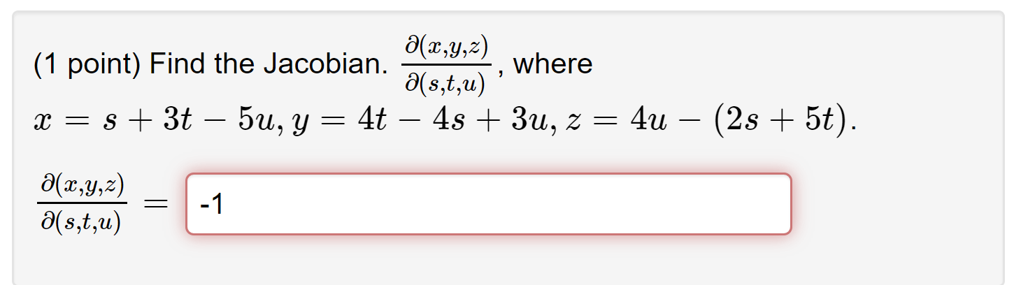 Solved (1 point) Find the Jacobian. ∂(s,t,u)∂(x,y,z), where | Chegg.com